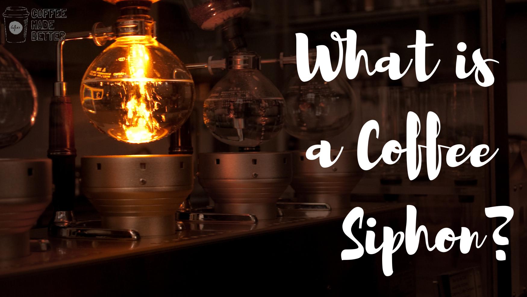 What is a Coffee Siphon? - Coffee Made Better
